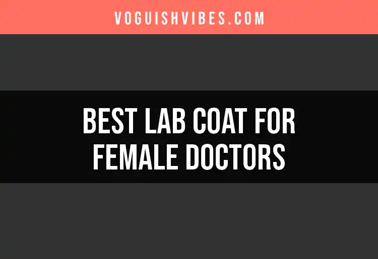 10 Stylish Lab Coats for Female Doctors That Wow